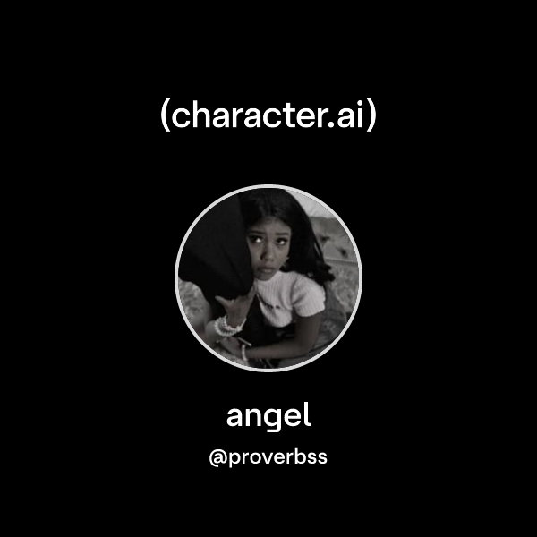 angel (@proverbss) | character.ai | AI Chat, Reimagined–Your Words ...