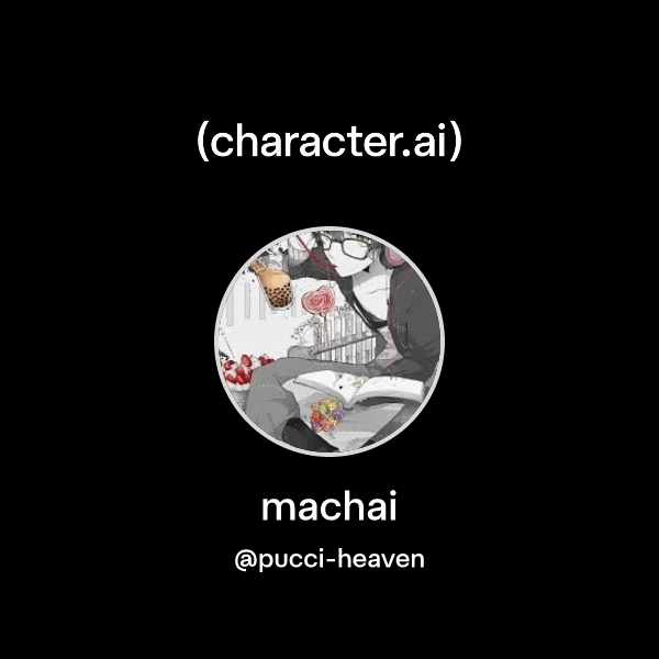 machai (@pucci-heaven) | character.ai | Personalized AI for every ...