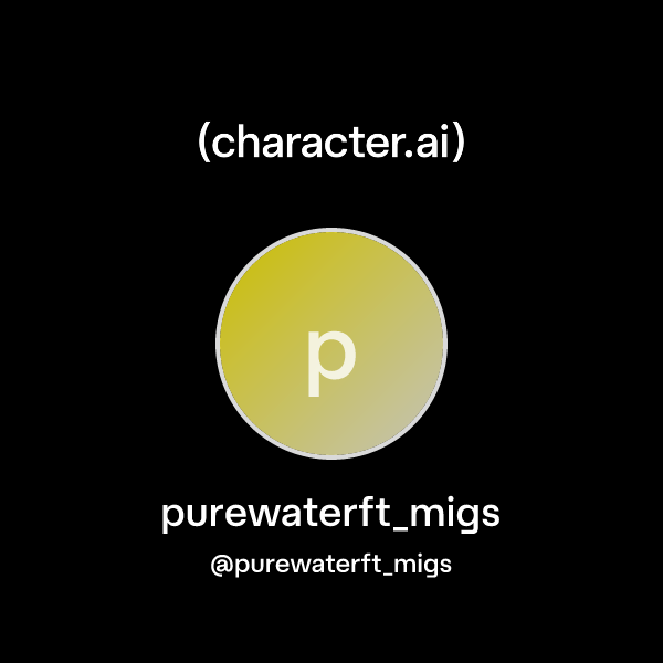 purewaterft_migs (@purewaterft_migs) | character.ai | AI Chat ...