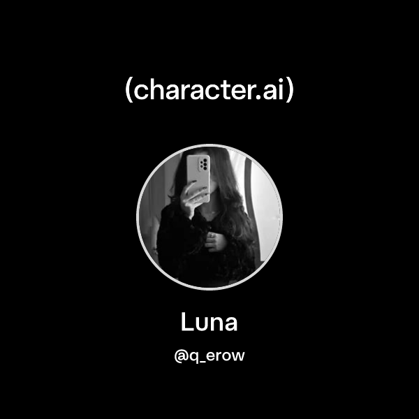 Luna (@q_erow) | character.ai | AI Chat, Reimagined–Your Words. Your World.