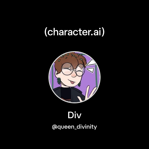 Div (@queen_divinity) | character.ai | AI Chat, Reimagined–Your Words ...