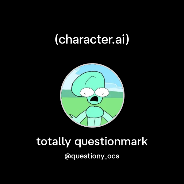 totally questionmark (@questiony_ocs) | character.ai | Personalized AI ...