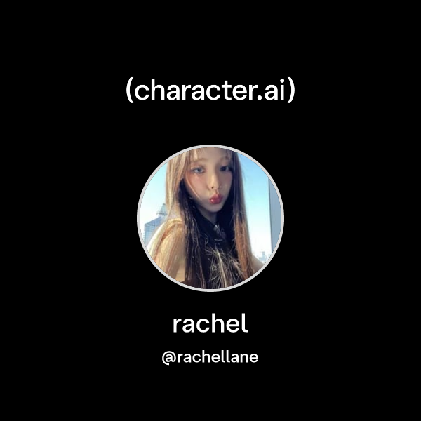 rachel (@rachellane) | character.ai | Personalized AI for every moment ...