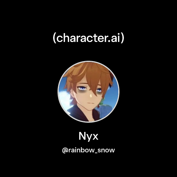 Nyx (@rainbow_snow) | character.ai | Personalized AI for every moment of your day