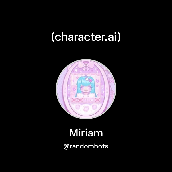 Miriam (@randombots) | character.ai | AI Chat, Reimagined–Your Words ...