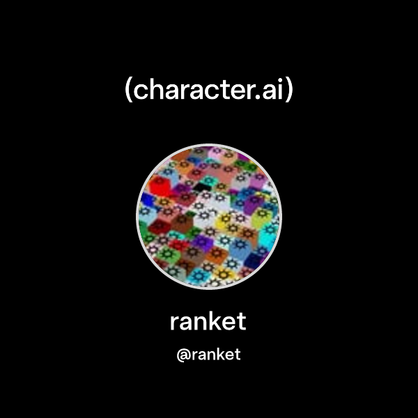 ranket (@ranket) | character.ai | AI Chat, Reimagined–Your Words. Your ...