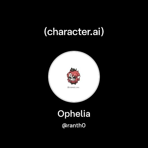 Ophelia (@ranth0) | character.ai | AI Chat, Reimagined–Your Words. Your ...