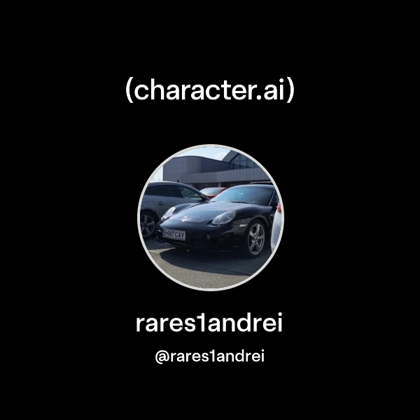 rares1andrei (@rares1andrei) | character.ai | AI Chat, Reimagined–Your Words. Your World.