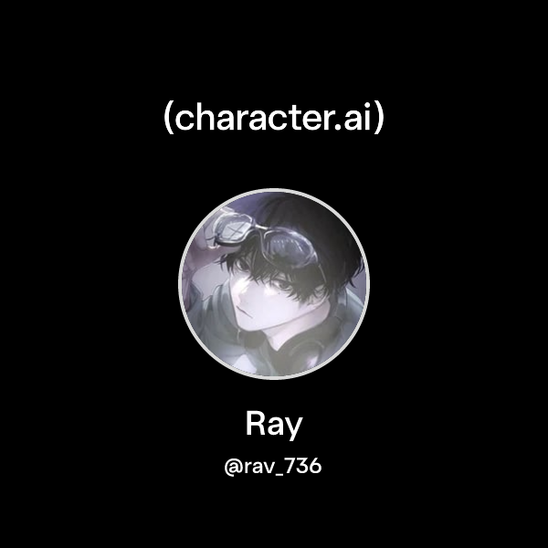 Ray (@rav_736) | character.ai | AI Chat, Reimagined–Your Words. Your World.