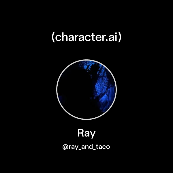 Ray (@ray_and_taco) | character.ai | AI Chat, Reimagined–Your Words ...