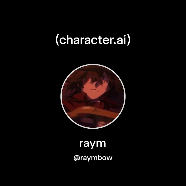 raym (@raymbow) | character.ai | AI Chat, Reimagined–Your Words. Your ...