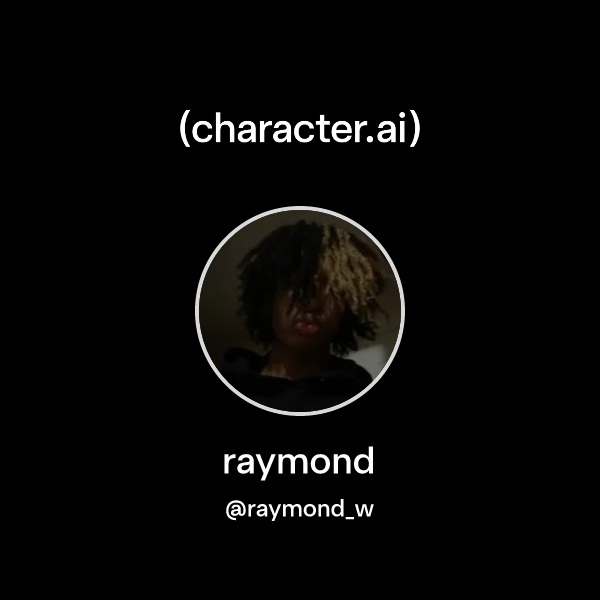 raymond (@raymond_w) | character.ai | AI Chat, Reimagined–Your Words. Your World.