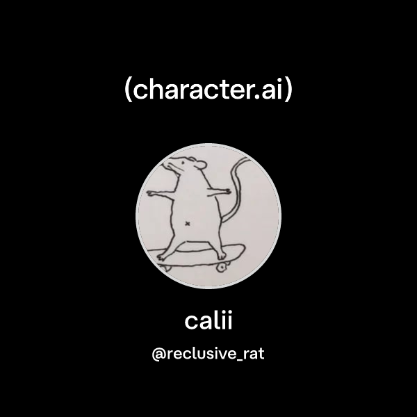 calii (@reclusive_rat) | character.ai | AI Chat, Reimagined–Your Words ...
