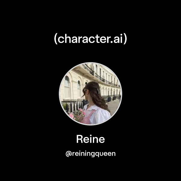 Reine (@reiningqueen) | character.ai | Personalized AI for every moment ...