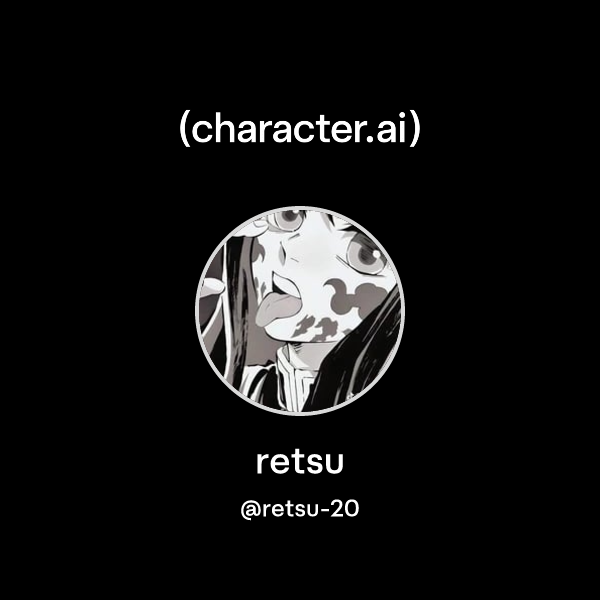 retsu (@retsu-20) | character.ai | AI Chat, Reimagined–Your Words. Your World.