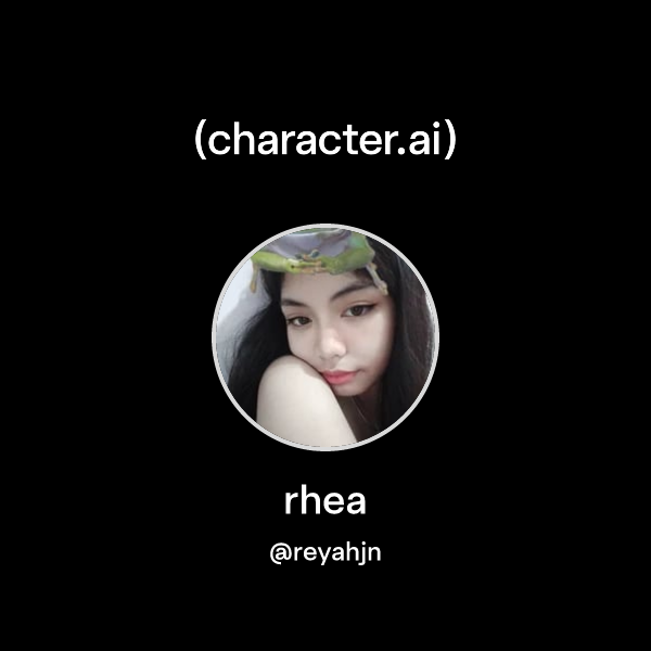 rhea (@reyahjn) | character.ai | Personalized AI for every moment of your day