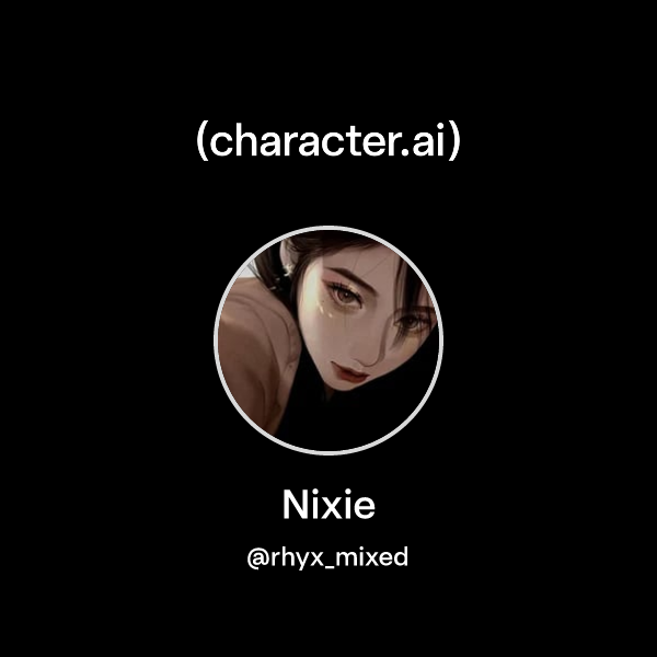 Nixie (@rhyx_mixed) | character.ai | Personalized AI for every moment of your day