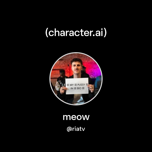 meow (@riatv) | character.ai | AI Chat, Reimagined–Your Words. Your World.