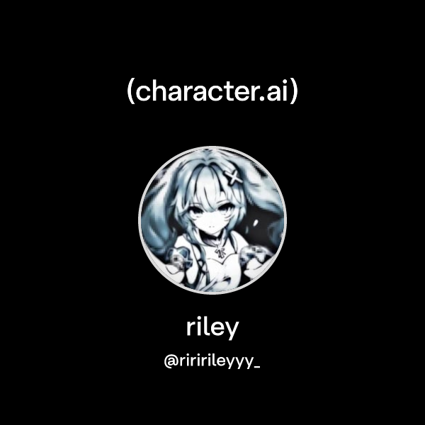riley (@riririleyyy_) | character.ai | Personalized AI for every moment ...