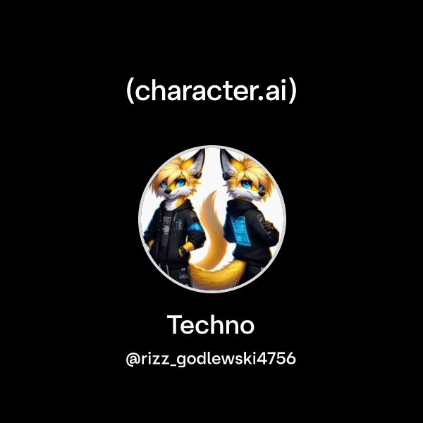 Techno (@rizz_godlewski4756) | character.ai | Personalized AI for every ...