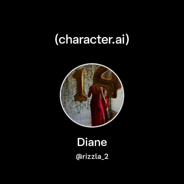 Diane (@rizzla_2) | character.ai | AI Chat, Reimagined–Your Words. Your ...