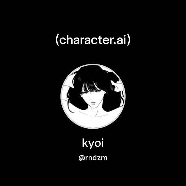 kyoi (@rndzm) | character.ai | AI Chat, Reimagined–Your Words. Your World.