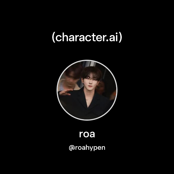 roa (@roahypen) | character.ai | AI Chat, Reimagined–Your Words. Your ...