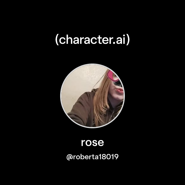 rose (@roberta18019) | character.ai | Personalized AI for every moment ...