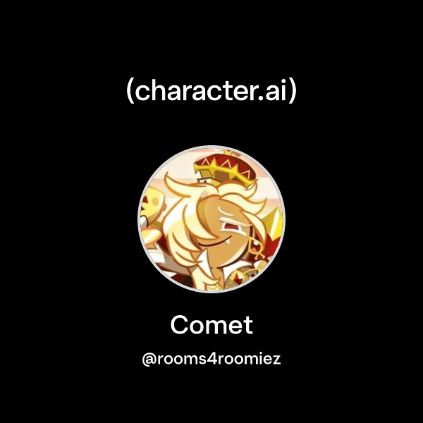 Comet (@rooms4roomiez) | character.ai | Personalized AI for every moment of your day