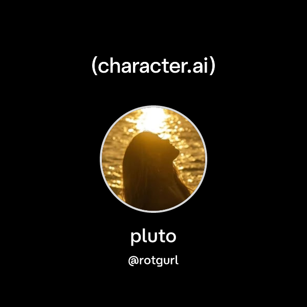 pluto (@rotgurl) | character.ai | AI Chat, Reimagined–Your Words. Your World.