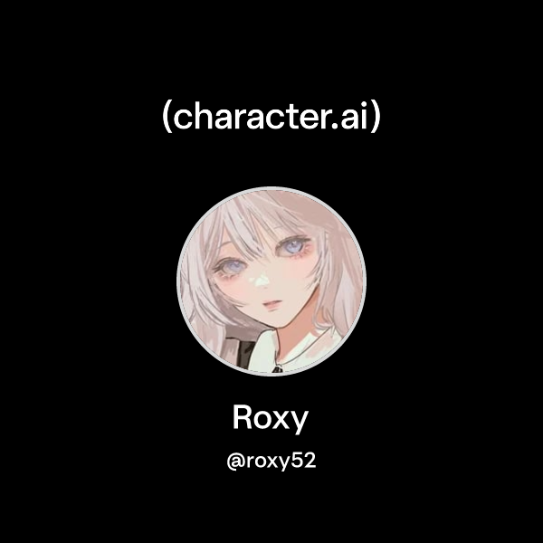 Roxy (@roxy52) | character.ai | AI Chat, Reimagined–Your Words. Your World.