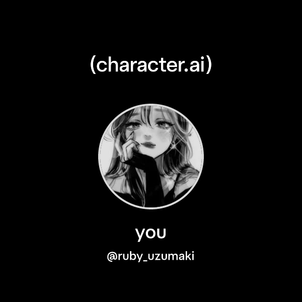 you (@ruby_uzumaki) | character.ai | Personalized AI for every moment ...
