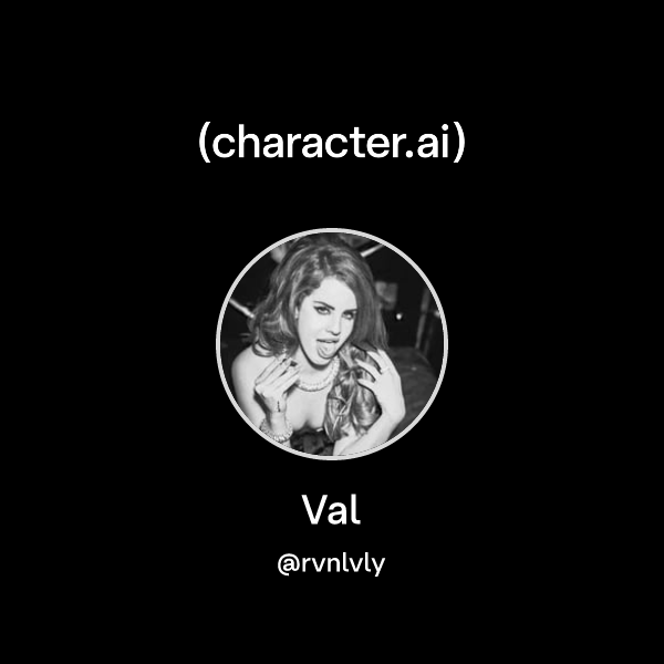 Val (@rvnlvly) | character.ai | AI Chat, Reimagined–Your Words. Your World.