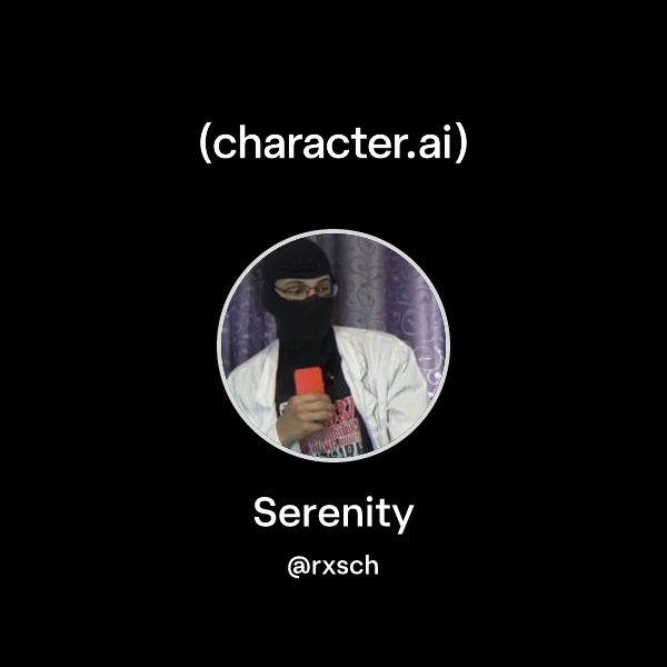 Serenity (@rxsch) | character.ai | AI Chat, Reimagined–Your Words. Your World.