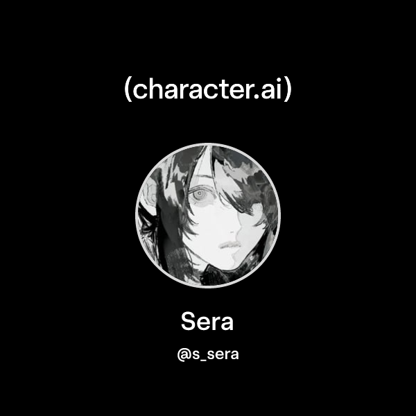 Sera (@s_sera) | character.ai | AI Chat, Reimagined–Your Words. Your World.