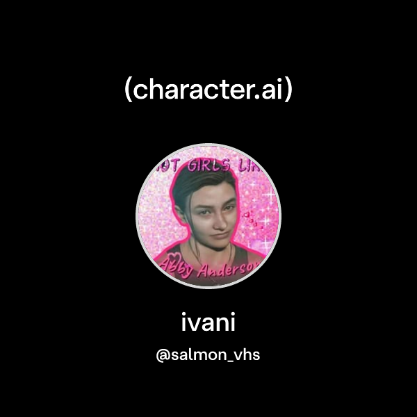ivani (@salmon_vhs) | character.ai | AI Chat, Reimagined–Your Words ...