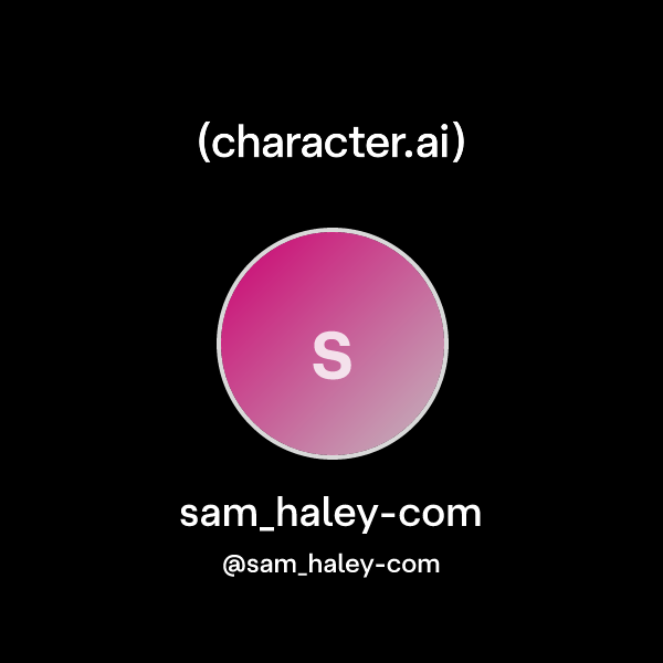 sam_haley-com (@sam_haley-com) | character.ai | AI Chat, Reimagined ...
