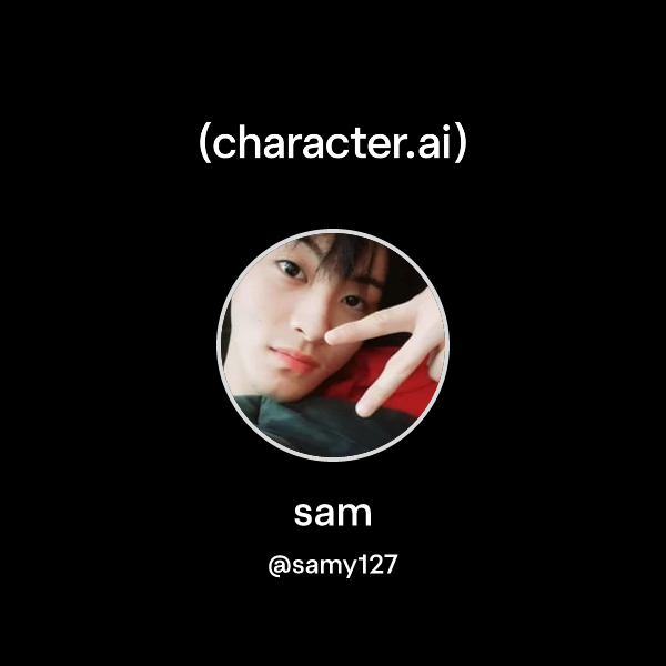 sam (@samy127) | character.ai | Personalized AI for every moment of your day