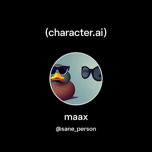 maax (@sane_person) | character.ai | AI Chat, Reimagined–Your Words ...