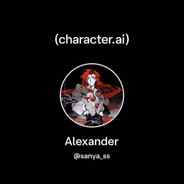 Alexander (@sanya_ss) | character.ai | Personalized AI for every moment ...