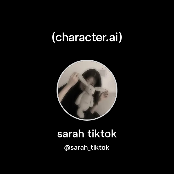 sarah tiktok (@sarah_tiktok) | character.ai | Personalized AI for every ...