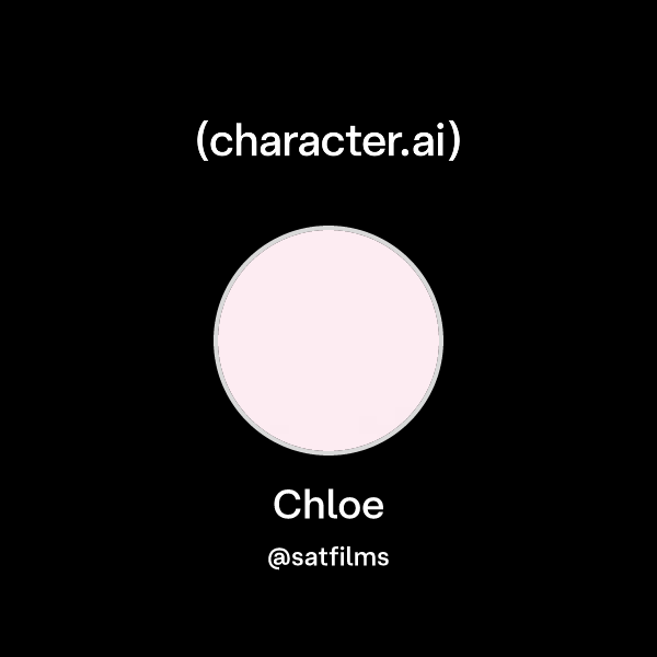 Chloe (@satfilms) | character.ai | AI Chat, Reimagined–Your Words. Your ...