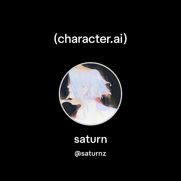 saturn (@saturnz) | character.ai | AI Chat, Reimagined–Your Words. Your World.