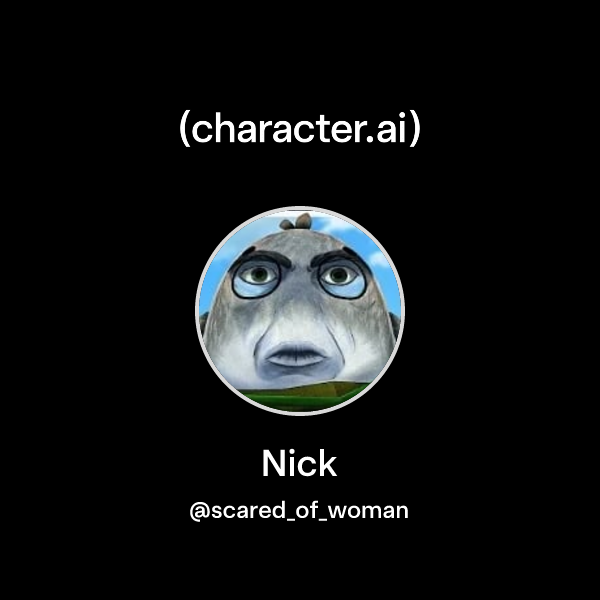 Nick (@scared_of_woman) | character.ai | AI Chat, Reimagined–Your Words ...