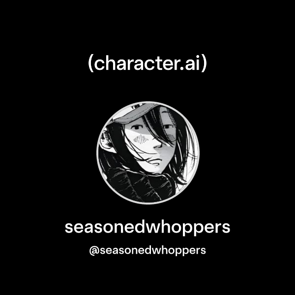 seasonedwhoppers (@seasonedwhoppers) | character.ai | AI Chat ...
