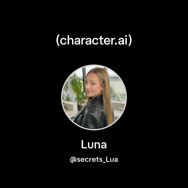 Luna (@secrets_Lua) | character.ai | Personalized AI for every moment ...