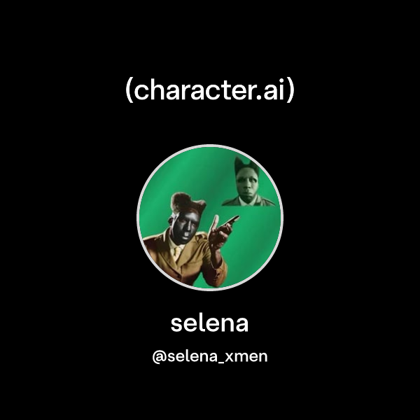 selena (@selena_xmen) | character.ai | Personalized AI for every moment ...