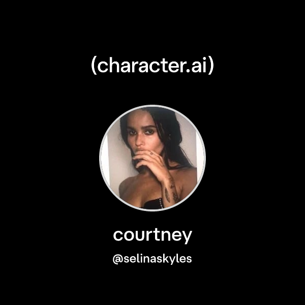 courtnee (@selinaskyles) | character.ai | AI Chat, Reimagined–Your ...
