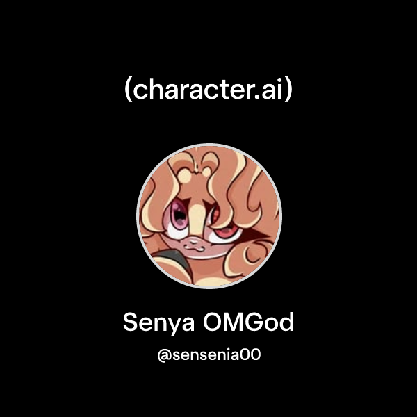 Senya OMGod (@sensenia00) | character.ai | AI Chat, Reimagined–Your ...