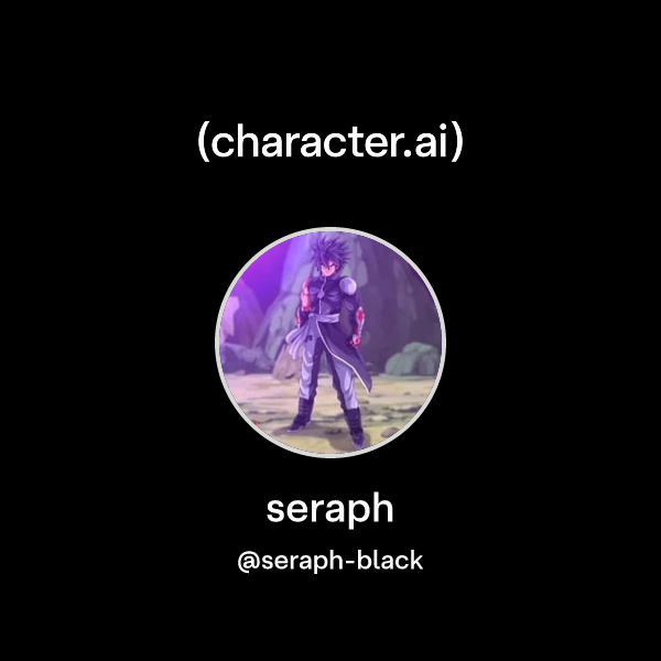 seraph (@seraph-black) | character.ai | AI Chat, Reimagined–Your Words. Your World.
